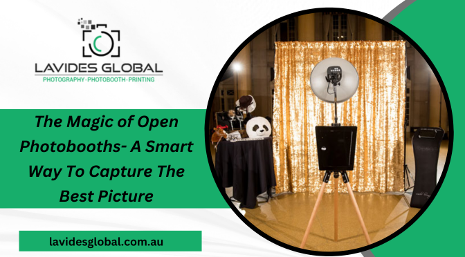 The Magic of Open Photobooths- A Smart Way To Capture The Best Picture